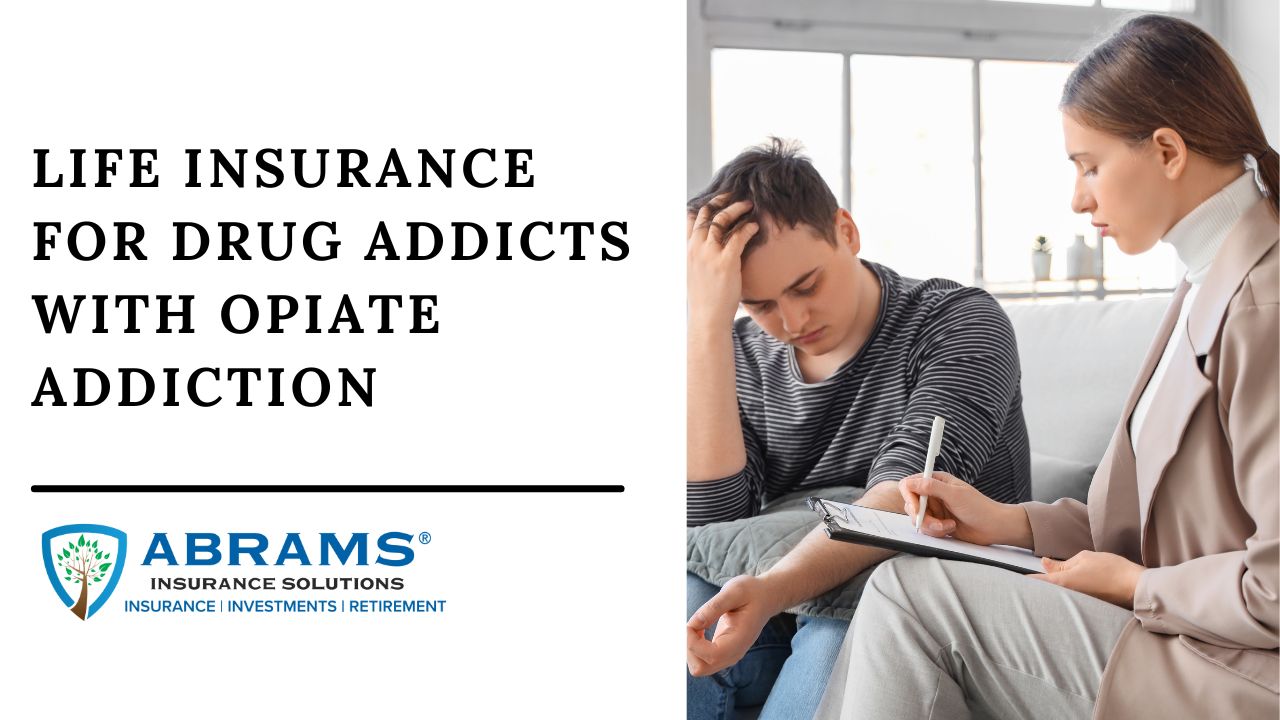 Life Insurance for Drug Addicts with Opiate Addiction (2026 Guide)